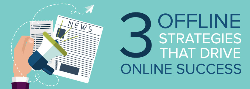 3 Offline Strategies That Drive Online Success